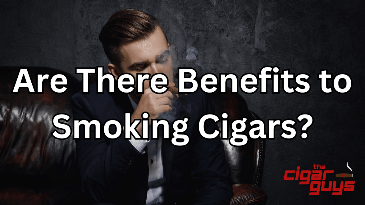 Are There Benefits to Smoking Cigars? – The Cigar Guys