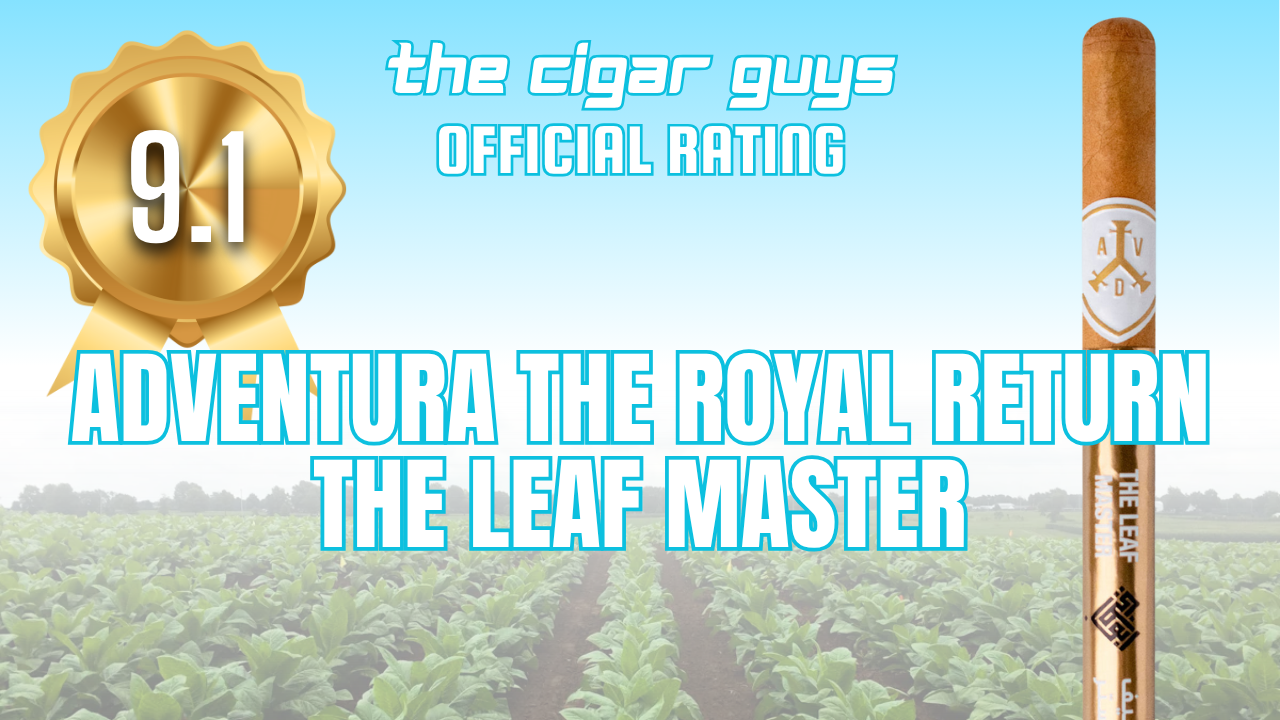 Adventura The Royal Return The Leaf Master Review – The Cigar Guys